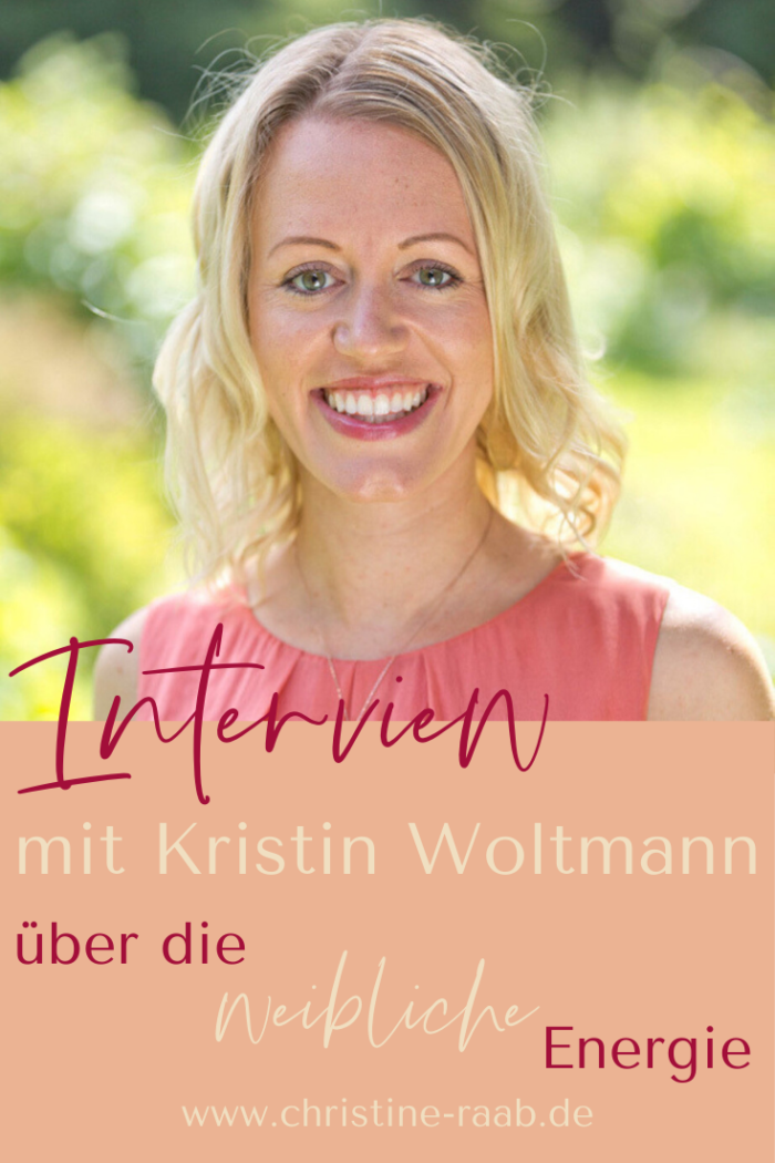 Kristin Woltmann im Interview - Über die weibliche Energie - Christine Raab